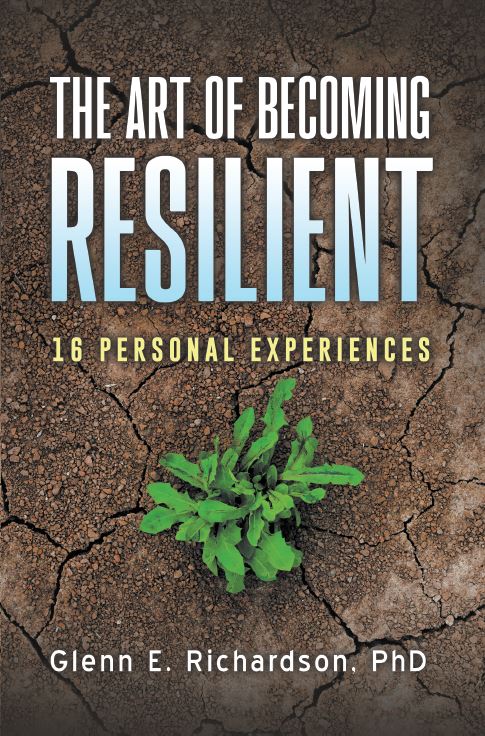 The Art of Becoming Resilient : 16 Personal Experiences by Glenn E ...