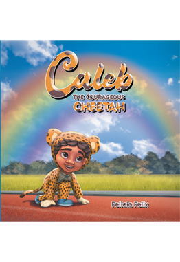 Caleb the Courageous Cheetah by Felicia Felix | Writers Republic Bookshop