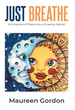 Just Breathe: A Collection of Poems by a Grieving Mother by Maureen ...