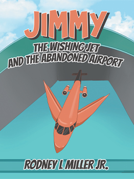 JIMMY THE WISHING JET AND THE ABANDONED AIRPORT by Rodney Miller ...