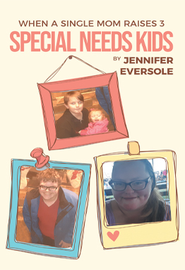 WHEN A SINGLE MOM RAISES 3 SPECIAL NEEDS KIDS by Jennifer Eversole ...